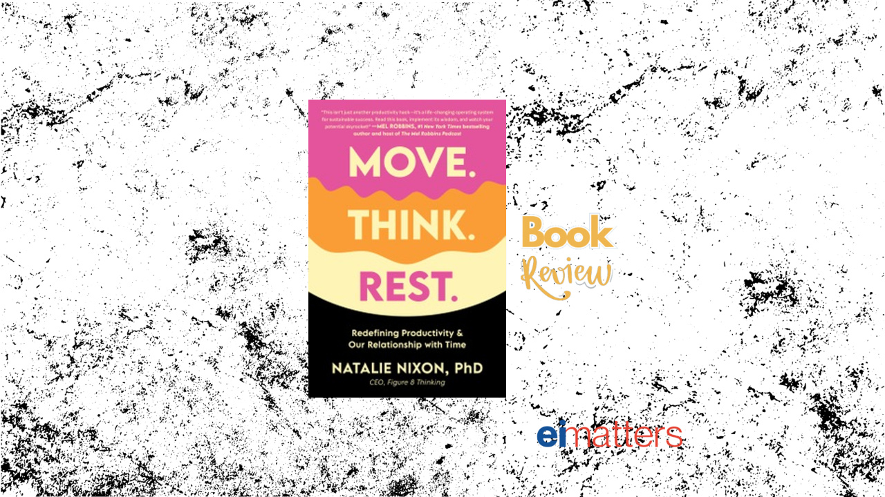 Book Review: Move. Think. Rest. by Natalie Nixon, PhD - Ei4Change - Emotional Intelligence